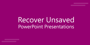 How To Recover Unsaved PowerPoint Data [Tip]