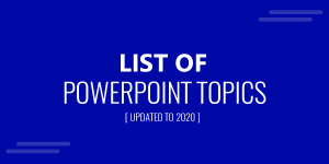 81+ List of PowerPoint Topics & Ideas for your Next Presentation