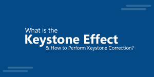 What is the Keystone Effect and How to Perform Keystone Correction?